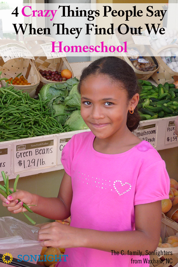 4 Crazy Things People Say When They Find Out We Homeschool - Sonlight ...