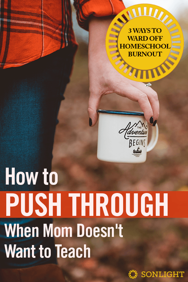 How to Push Through When Mom Doesn't Want to Teach - Sonlight ...