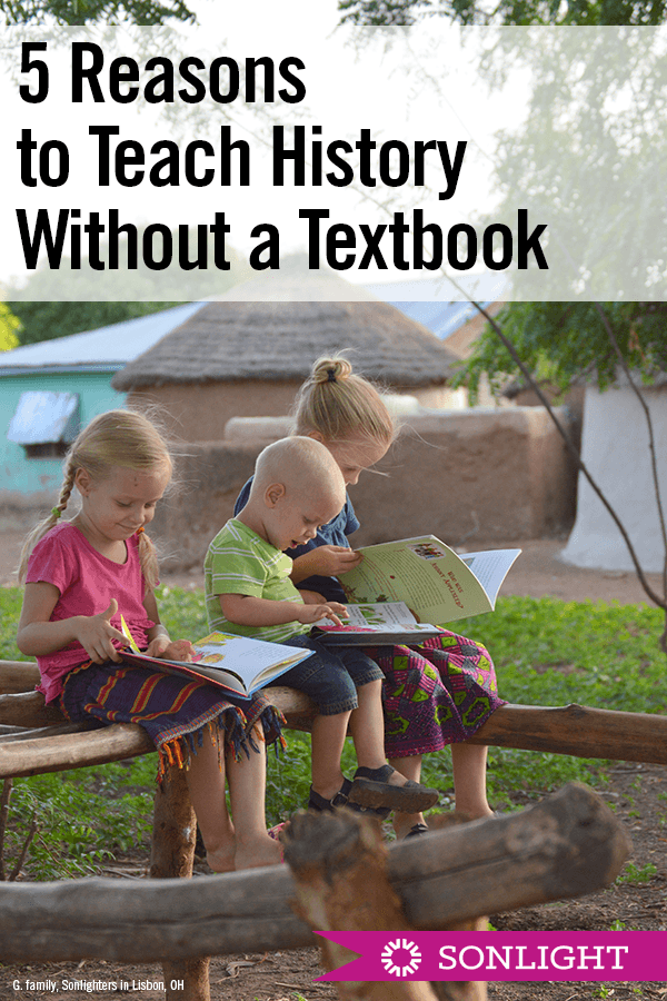 5 Reasons to Teach History without a Textbook - Sonlight Homeschooling Blog