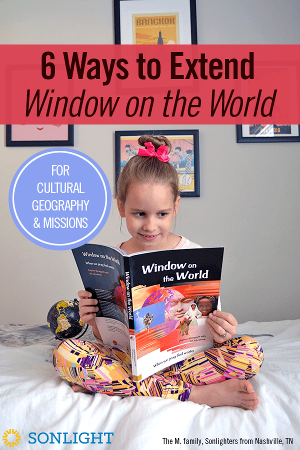 6 Ways to Extend Window on the World - Sonlight Homeschooling Blog